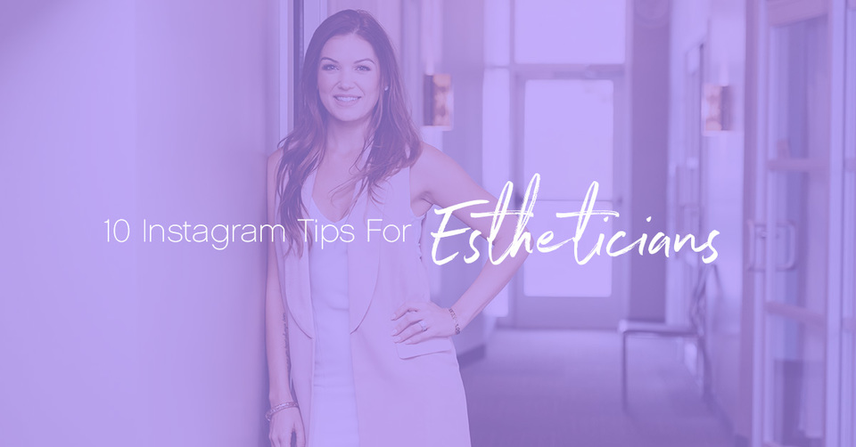 10 Instagram Tips for Estheticians